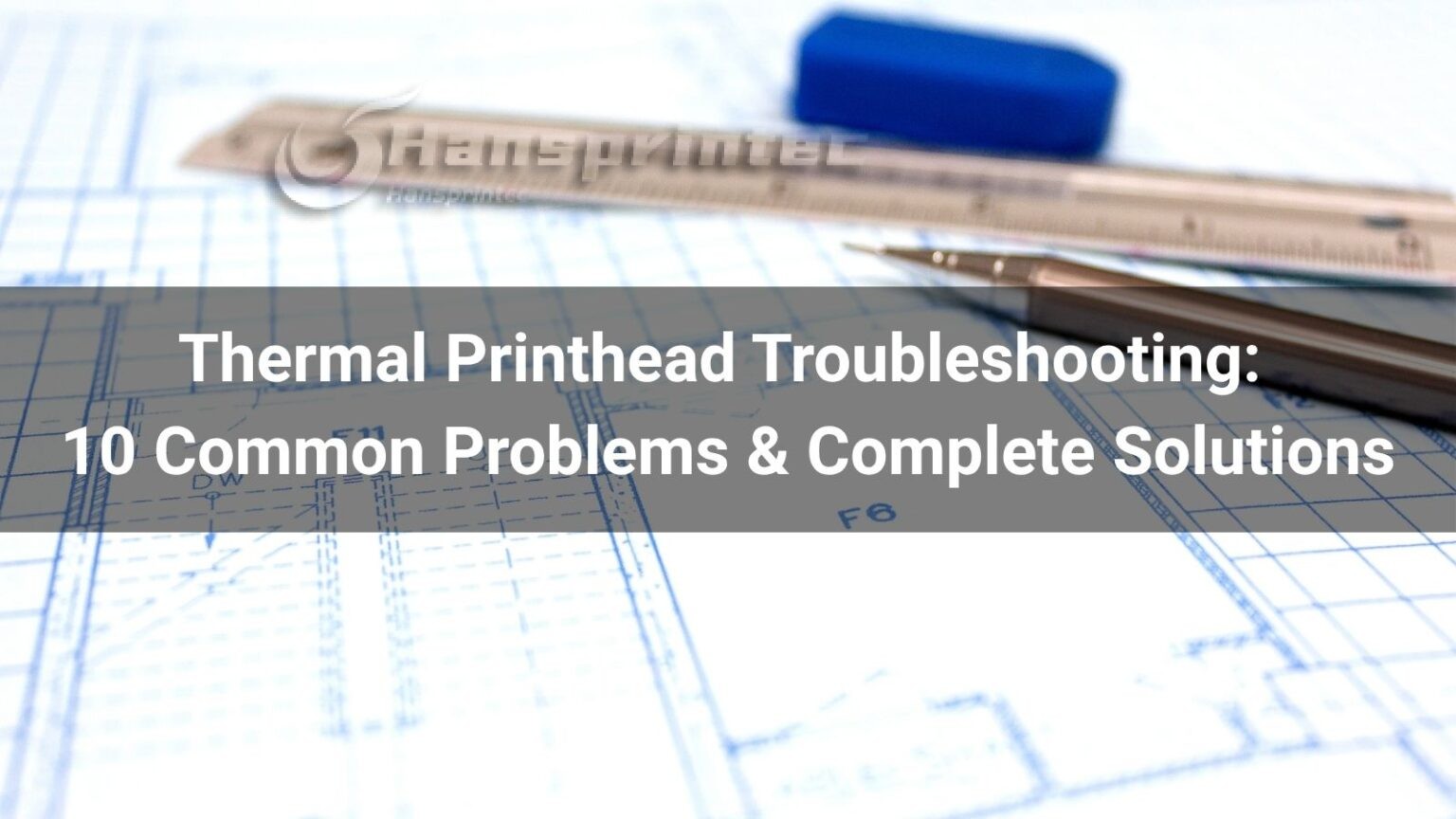 Thermal Printhead Troubleshooting: 10 Common Problems & Complete ...